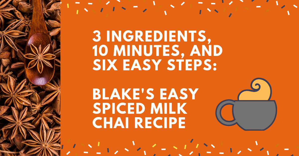 My Recipe For an Easy Spiced Milk Chai – Blake's Tea Journal
